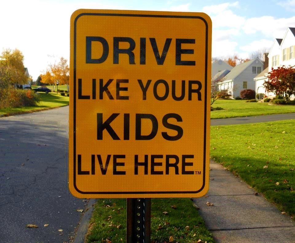 Drive like your kids live here sign! | Greater Stonehenge Civic Association
